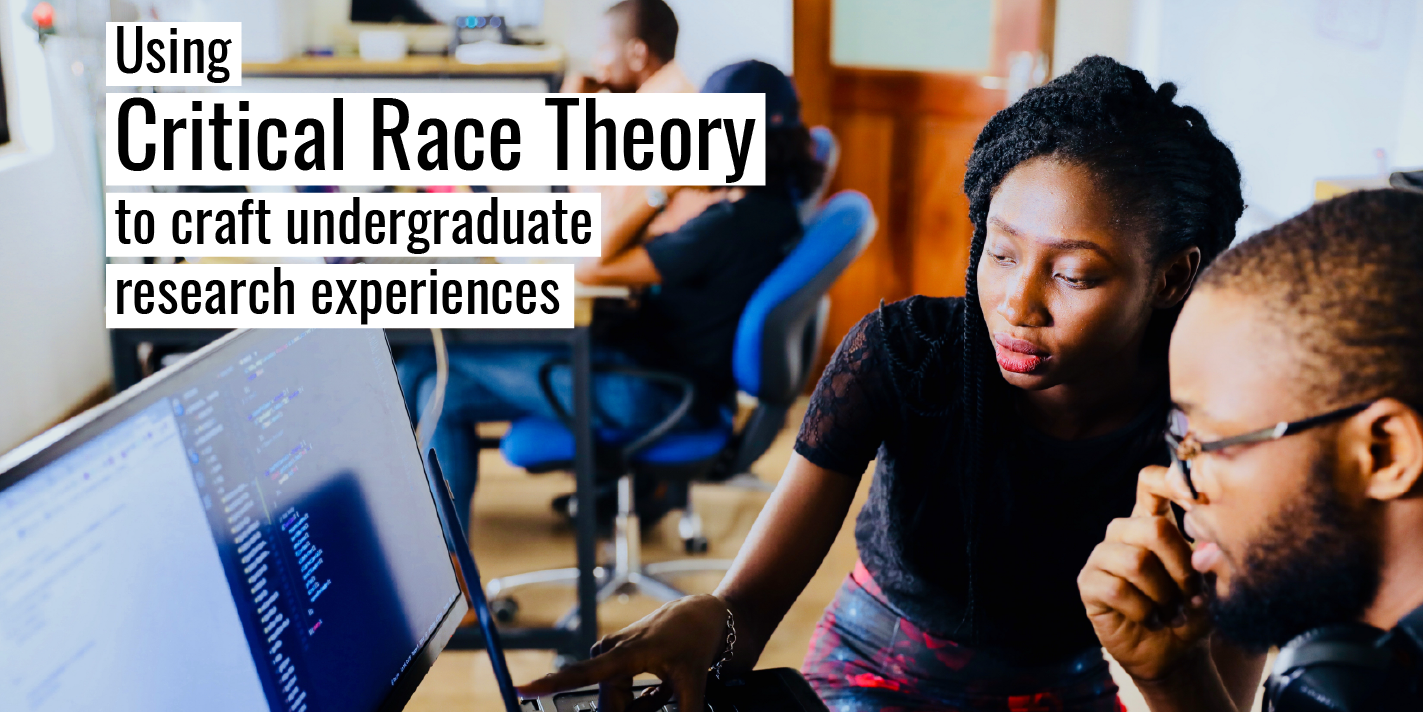 Using Critical Race Theory to Craft Undergraduate Research Experiences ...