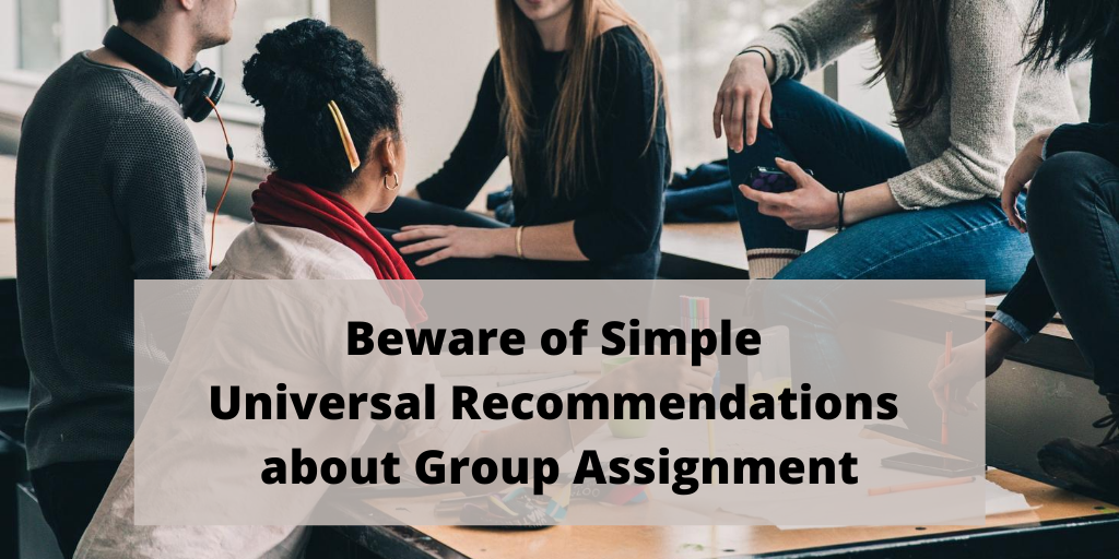 Beware of Simple Universal Recommendations about Group Assignment ...