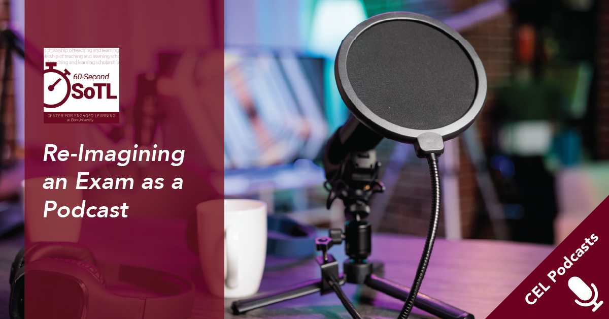Re-Imagining an Exam as a Podcast - Center for Engaged Learning